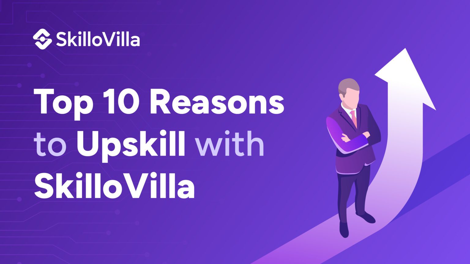 Top 10 Reasons to Upskill with SkilloVilla - Blogs